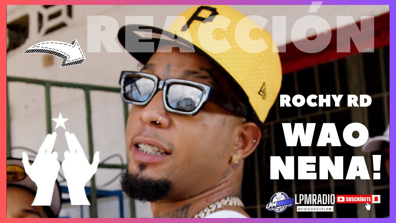 REACCIÓN ROCHY RD WAO NENA VIDEO OFICIAL – LPM RADIO – La Potencia Musical